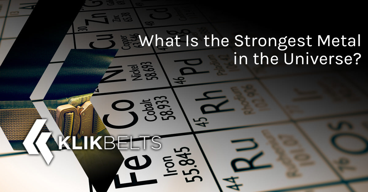 Heavy Duty Belts: What Is the Strongest Metal in the Universe? – Klik Belts